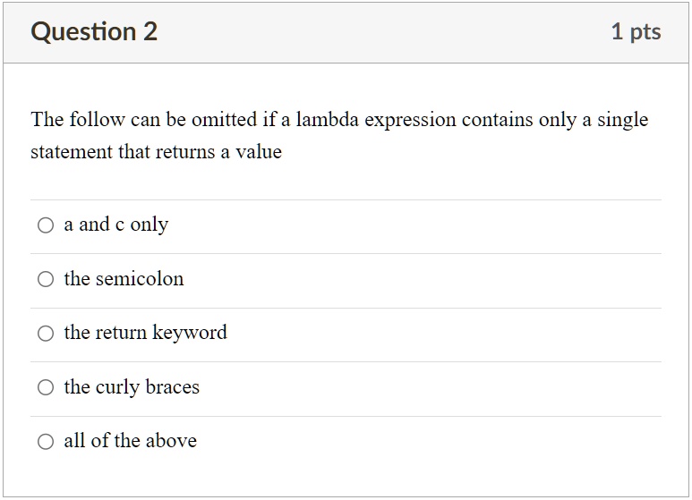 Question 2 1 pts The follow can be omitted if a lambda expression ...