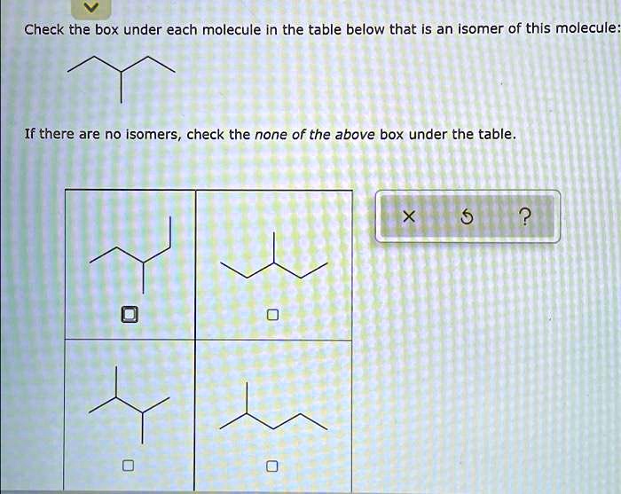 SOLVED: identify constitutional isomers question Check the box under ...