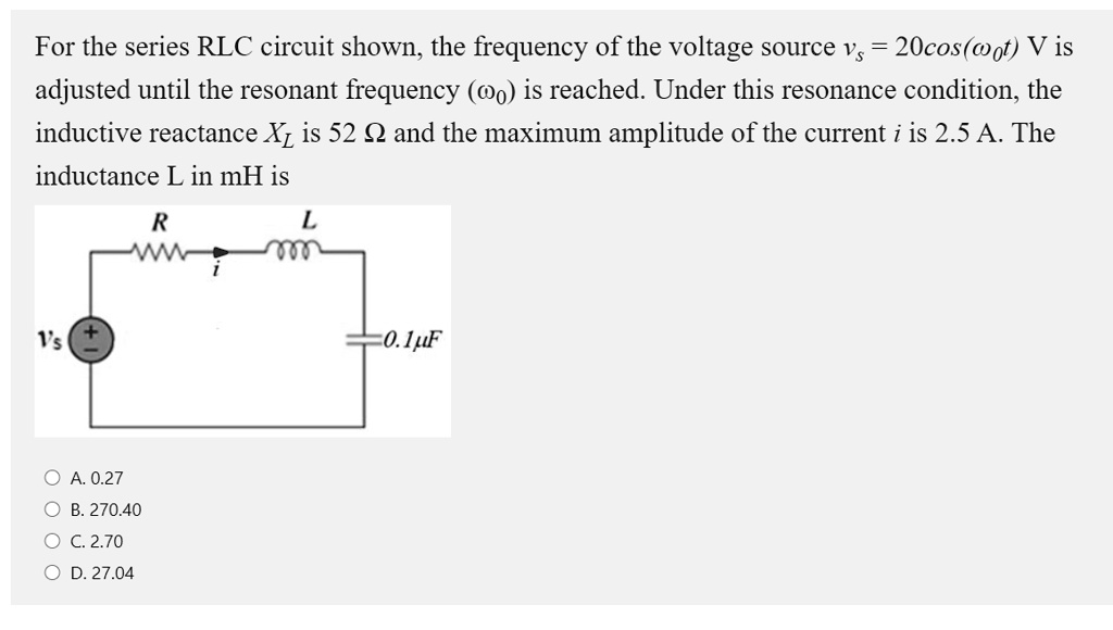 For the series RLC circuit shown, the frequency of the voltage source ...