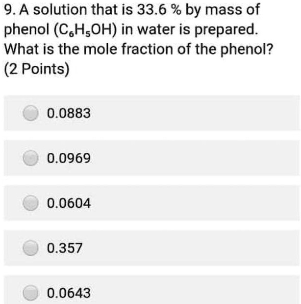 SOLVED: A solution that is 33.6% by mass of phenol (C6H6OH) in water is ...