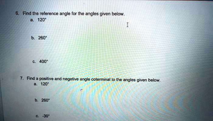SOLVED: Find the reference angle for the angles given below. 1208 260" 4008 Find a positive and ...