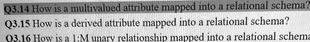 Q3.14 How is a multivalued attribute mapped into a relational schema ...