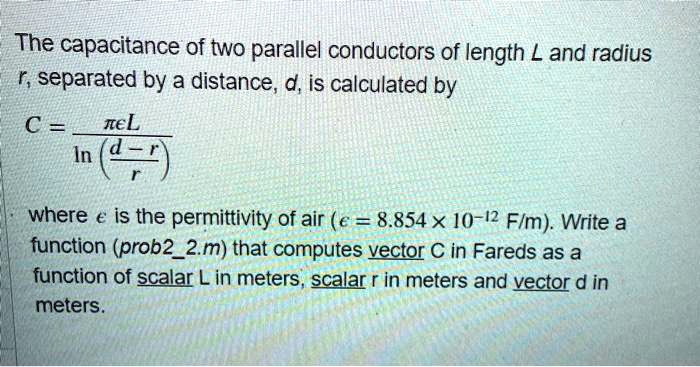 SOLVED: The capacitance of two parallel conductors of length L and ...