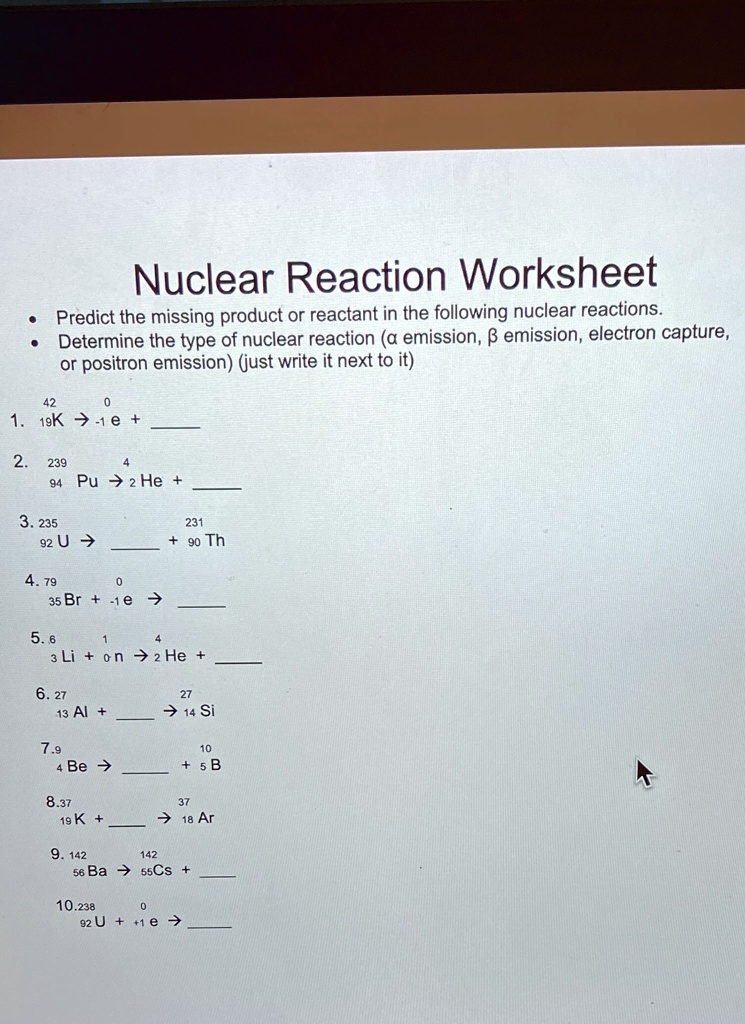 Nuclear Reaction Worksheet • Predict the missing product or reactant in ...