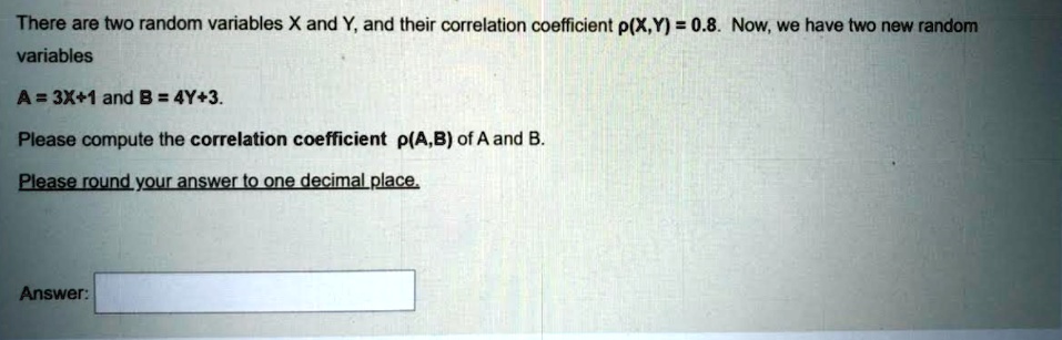 Solved There Are Two Random Variables X And Y And Their Correlation Coefficient P X Y 0 8