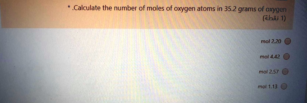 SOLVED: Calculate the number of moles of oxygen atoms in 35.2 grams of ...