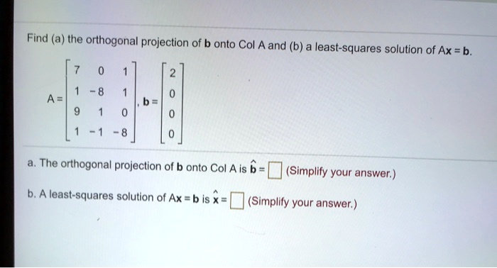 Solved Find A He Orthogonal Projection Of B Onto Col A And B A