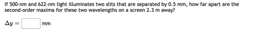 SOLVED: If 500-nm and 622-nm light illuminates two slits that are ...