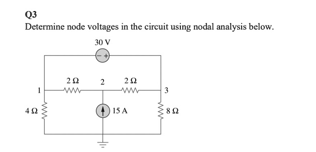 SOLVED: Q3 Determine node voltages in the circuit using nodal analysis below. 30 V 29 2 29 3 15A 89