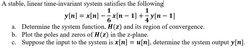 SOLVED: A stable, linear time-invariant system satisfies the following 1 1 y[n]=x[n]- x[n-1]+4y ...