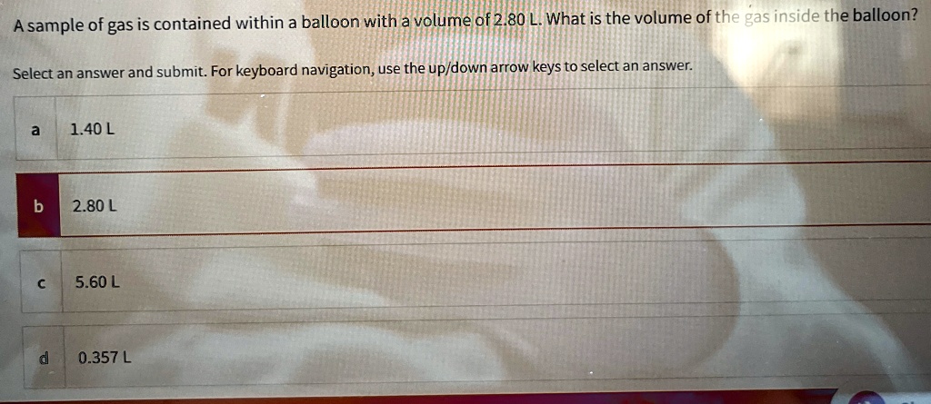 a sample of gas is contained within a balloon with a volume of 280 l ...
