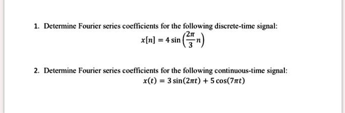 SOLVED: Determine Fourier series coefficients for the following ... SOLVED: Determine Fourier series coefficients for the following ...