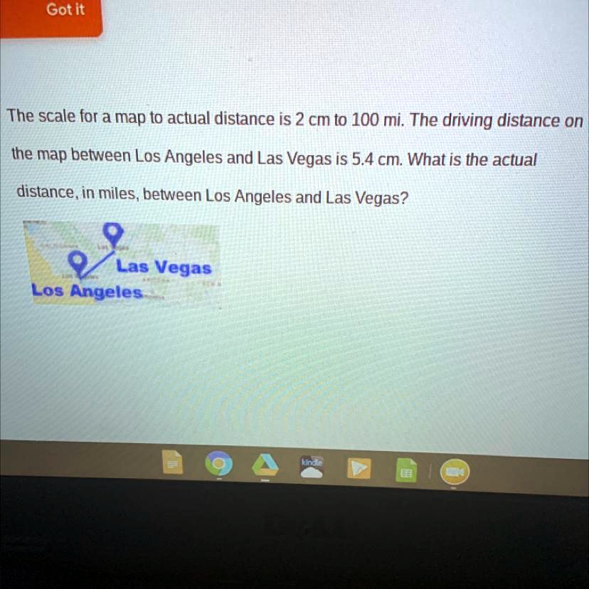SOLVED: 'i need help asap please Got it The scale for a map to actual ...