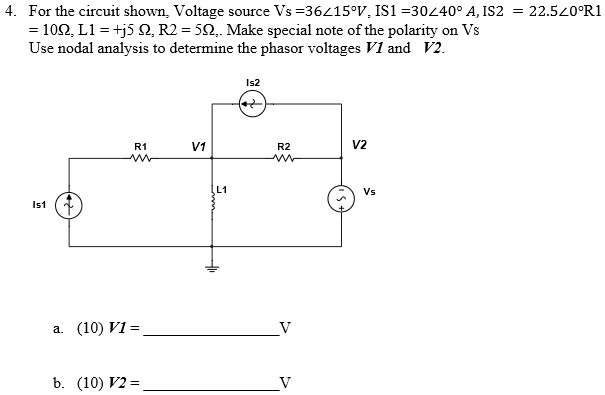 4. For the circuit shown, Voltage source Vs =36?15°V, IS1 =30?40° A ...