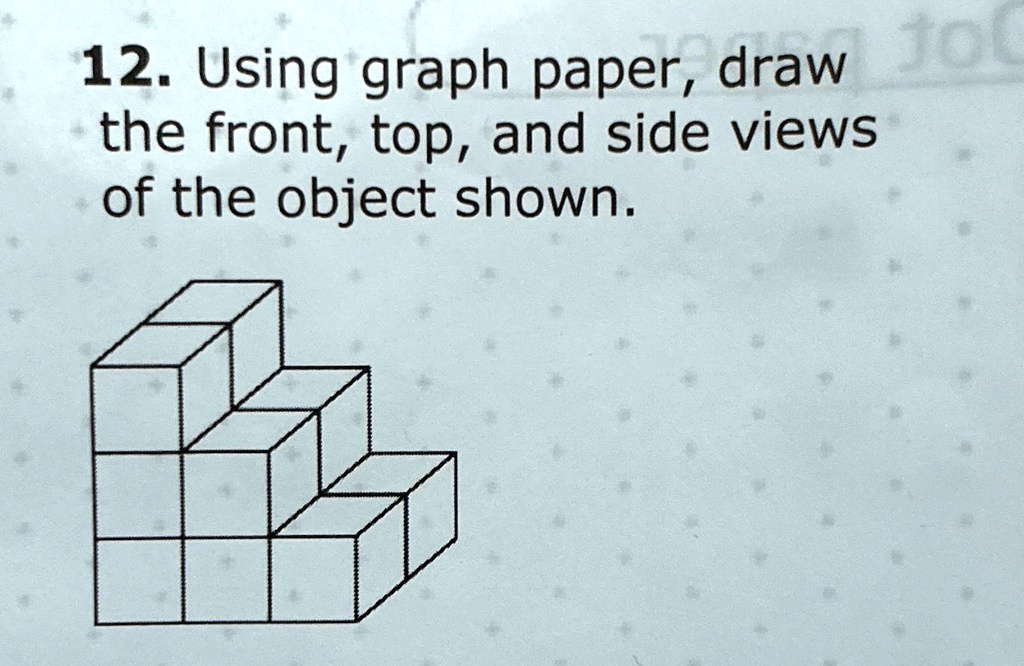 12. Using graph paper, draw the front, top, and side views of the object shown.