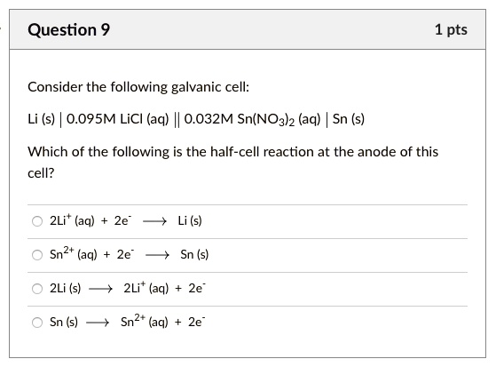 SOLVED: Question 9 1 pts Consider the following galvanic cell: Li (s) 0 ...