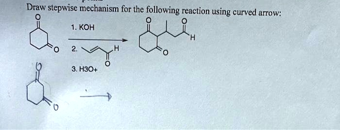 SOLVED: Draw the stepwise mechanism for the following reaction using curved arrows: 1. KOH 2. H3O+