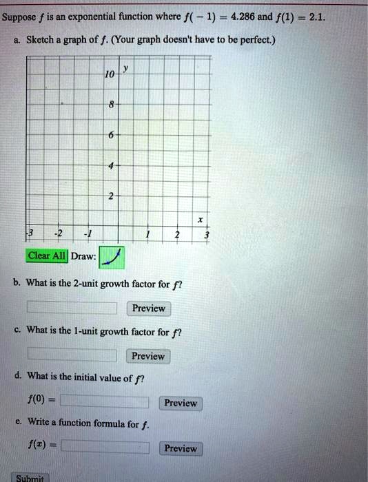 Suppose f is an exponential function where f(-1) = 4.286 and f(1) = 2.1 ...