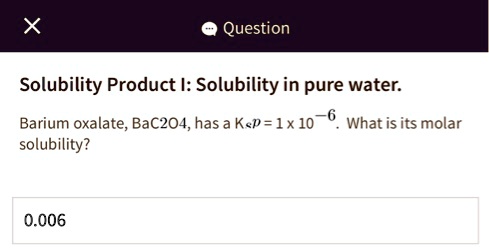 Solubility Product I: Solubility in pure water. Barium oxalate, BaC2O4 ...
