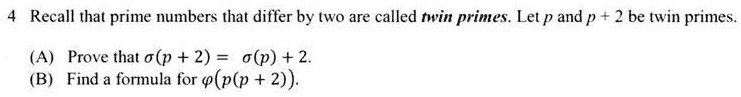 SOLVED: Recall that prime numbers that differ by tWo are called twin ...