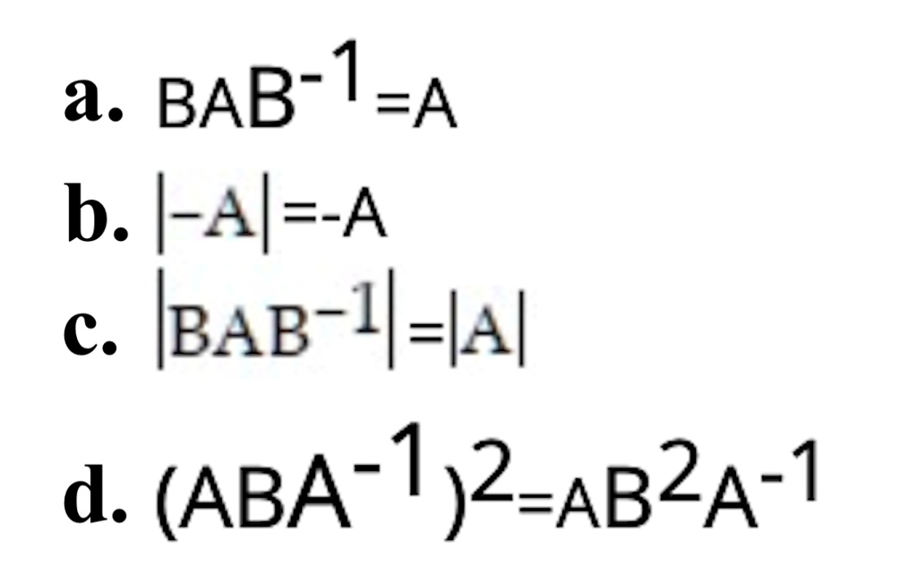 SOLVED: a. BAB-1=A b. /-Al–A C. IBAB-1-/Al d. (ABA-1)2-AB2A-1