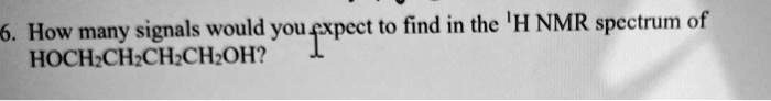 SOLVED: How many signals would you expect to find in the 'H NMR ...