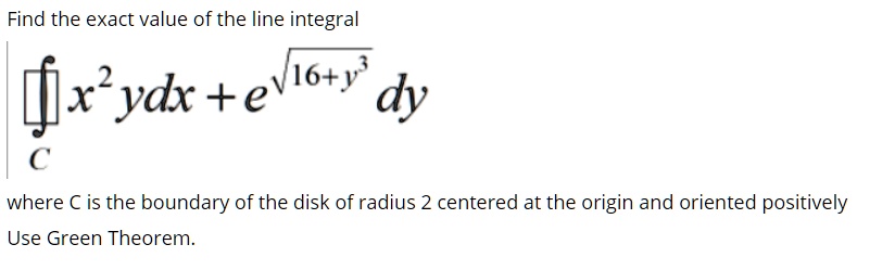 find the exact value of the line integral ydx tevloty dy where is the ...