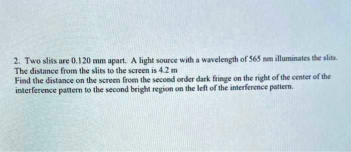 SOLVED: Two slits are 0.120 mm apant. light source with wavelength of ...