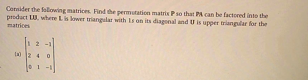Consider The Following Matrices Find The Permutation Matrix P So That