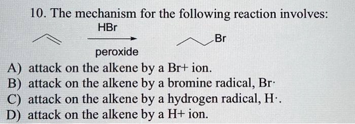 SOLVED: 10. The mechanism for the following reaction involves: HBr Br ...