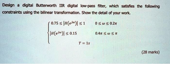 Design A Digital Butterworth Iir Low Pass Filter Which Satisfies The Following Constraints