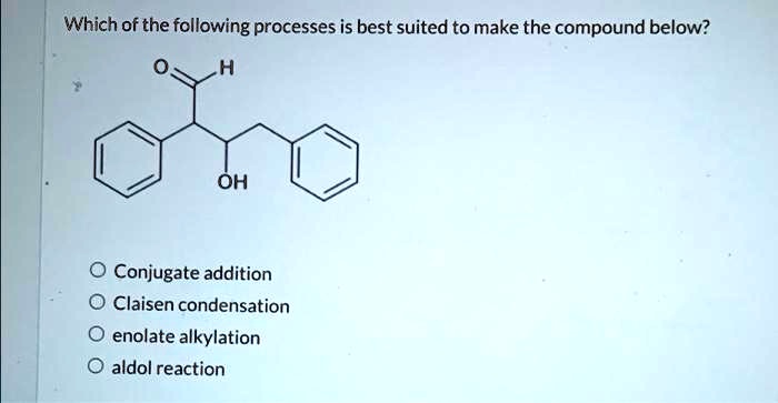 SOLVED: Which of the following processes is best suited to make the ...