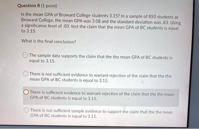 SOLVED:Question 8 (1 point) Is the mean GPA of Broward College students ...