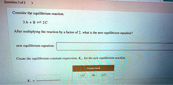 SOLVED: Question 3 of3 Consider the equilibrium reaction: 3A+B =2C ...