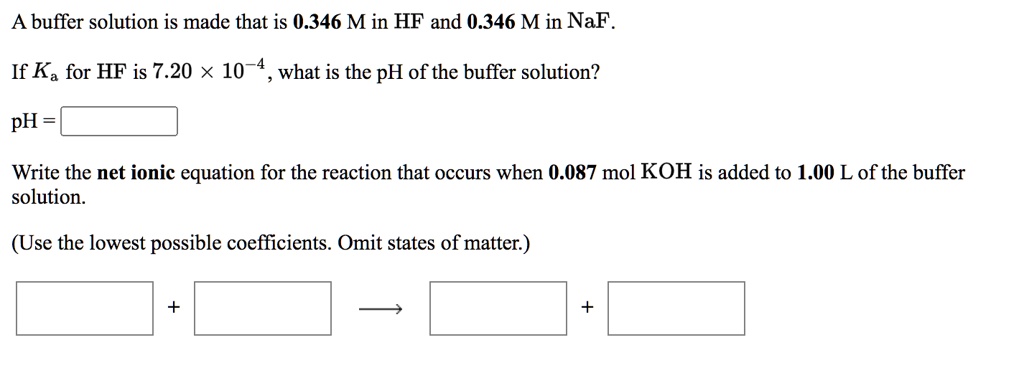 SOLVED:A buffer solution is made that is 0.346 M in HF and 0.346 M in NaF If Ka for HF is 7.20 X ...
