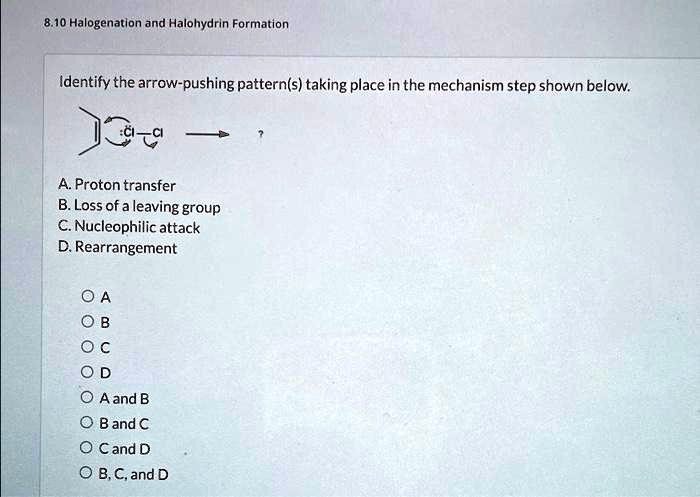 SOLVED: 8.10 Halogenation and Halohydrin Formation Identify the arrow-pushing pattern(s) taking ...