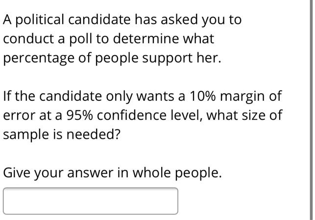A political candidate has asked you to conduct a poll to determine what ...