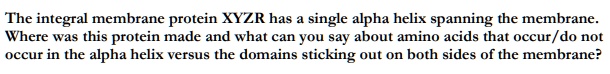 SOLVED: The integral membrane protein XYZR has a single alpha helix ...