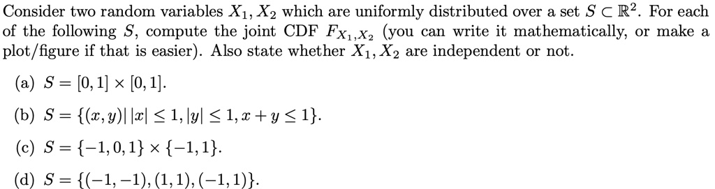 SOLVED: Consider two random variables X1, X2 which are uniformly distributed over a set S âŠ‚ R2 ...