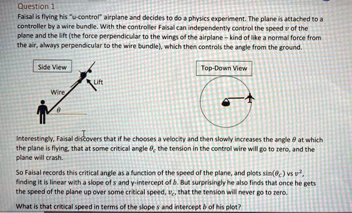 SOLVED: Question.1 Faisal is flying his u-control" airplane and decides ...