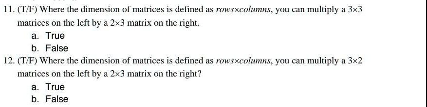 11. (T/F) Where the dimension of matrices is defined as rows×columns ...