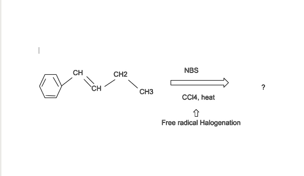 SOLVED: NBS CH CH2 CH CH3 CCI4, heat Free radical Halogenation