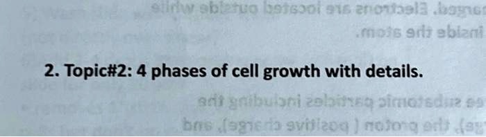 SOLVED: Text: m09bi 2. Topic #2: 4 phases of cell growth with details ...