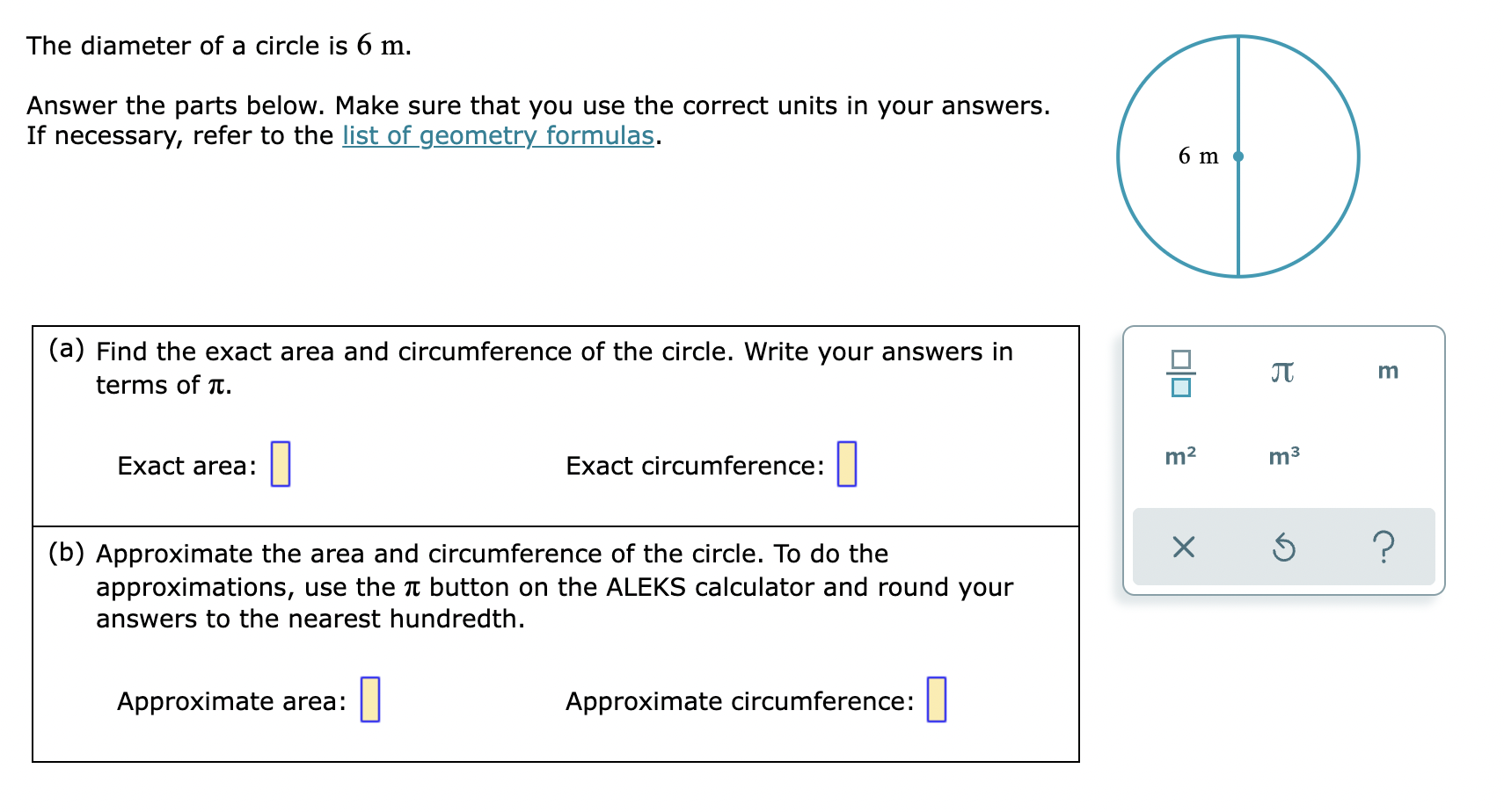 The diameter of a circle is 6 m. Answer the parts below. Make sure that ...