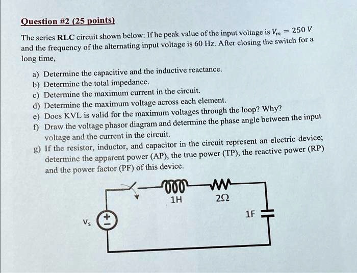 SOLVED: Question #2 (25 points) below: If the peak value of the input voltage is Vm = 250 V, the ...