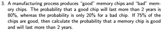 SOLVED: manufacturing process produces "good" memory chips and "bad ...