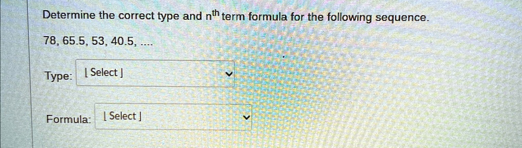 Determine the correct type and nth term formula for the...