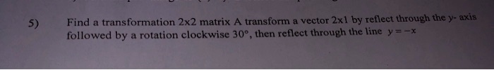 find transformation 2x2 matrix a transform vector 2x1 by reflect ...