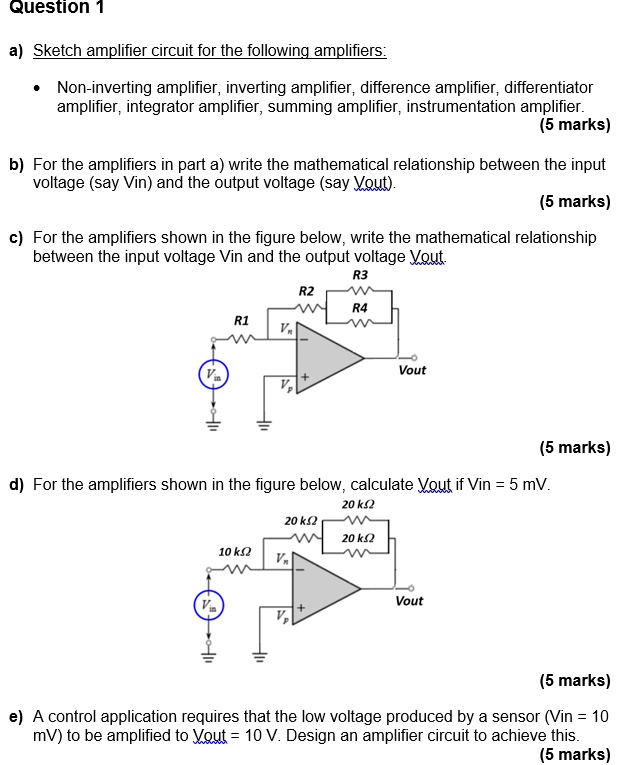 Question 1 a) Sketch amplifier circuit for the following amplifiers: • Non-inverting amplifier ...