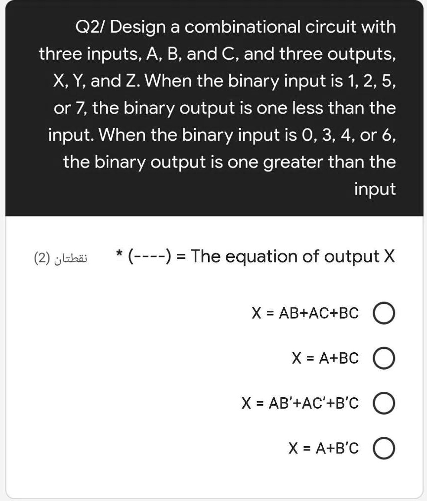 Solved Q21 Design A Combinational Circuit With Three Inputs A B And C And Three Outputs X 9341
